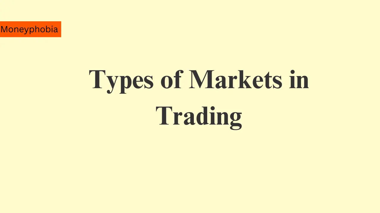 Types Of Markets In Trading - MoneyPhobia