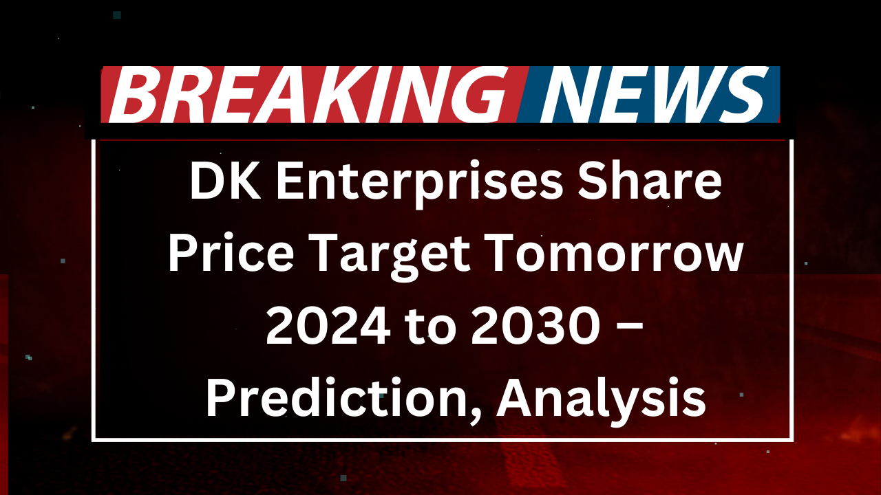 DK Enterprises Share Price Target Tomorrow 2024 to 2030 – Prediction ...